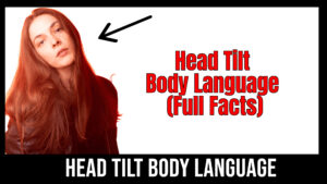Head Tilt Meaning In Body Language (Full Fact)